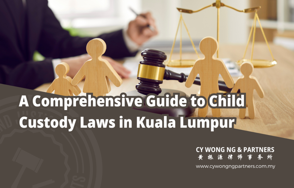 A Comprehensive Guide To Child Custody Laws In Kuala Lumpur | CY Wong ...